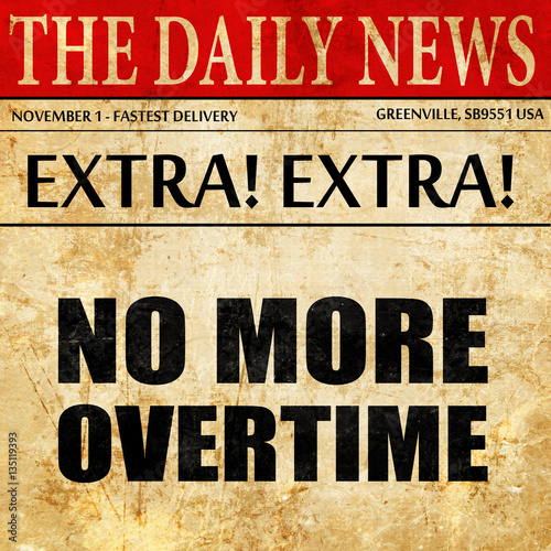 "no more overtime, newspaper article text" Stock photo and royalty-free ...