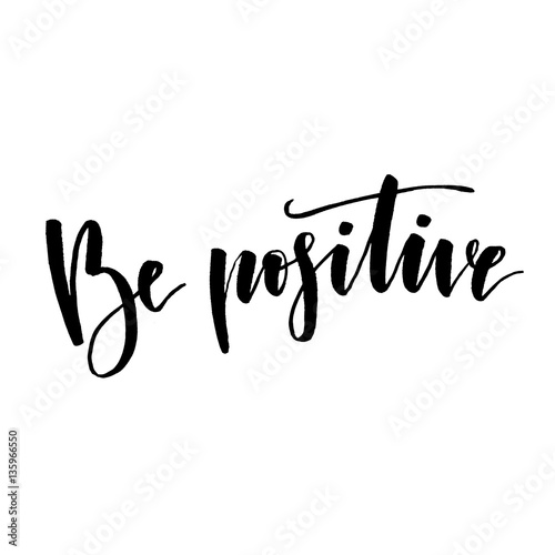 "Be positive. Handwritten text. Modern calligraphy" Stock photo and ...