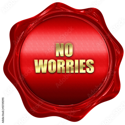 "no worries, 3D rendering, red wax stamp with text" Stock photo and ...