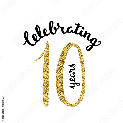 "CELEBRATING 10 YEARS Hand Lettering Icon with Gold Glitter" fichier ...