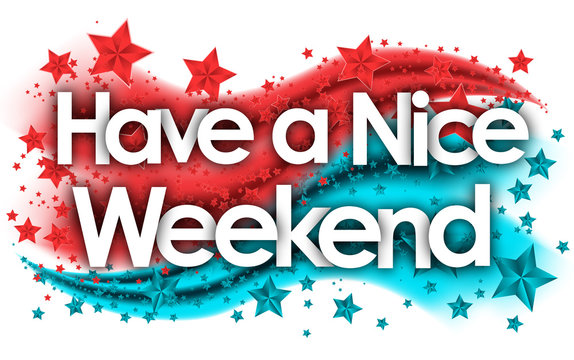 438 BEST "Have A Nice Weekend" IMAGES, STOCK PHOTOS & VECTORS | Adobe Stock