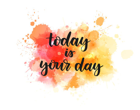 "Today Is Your Day" Images – Browse 107 Stock Photos, Vectors, and ...