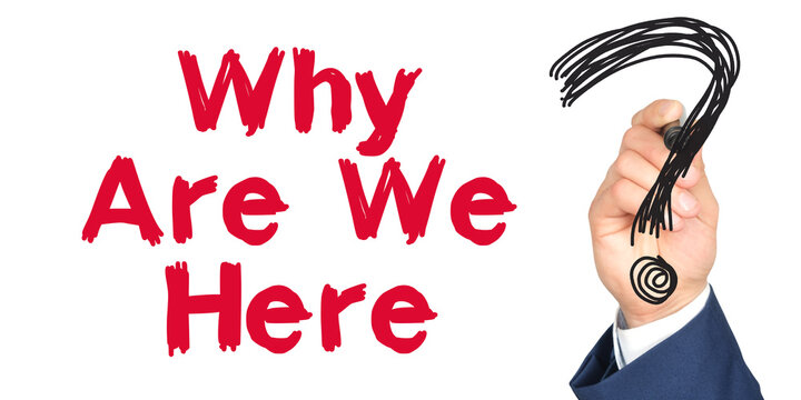 133 BEST Why Are We Here IMAGES, STOCK PHOTOS & VECTORS | Adobe Stock