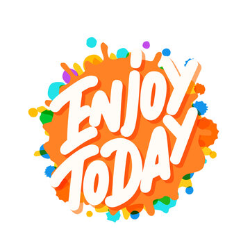 "Enjoy Today" Images – Browse 665 Stock Photos, Vectors, and Video ...