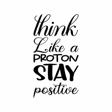 Protons Positive