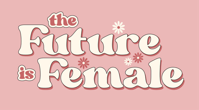"The Future Is Female" Images – Browse 175 Stock Photos, Vectors, and ...